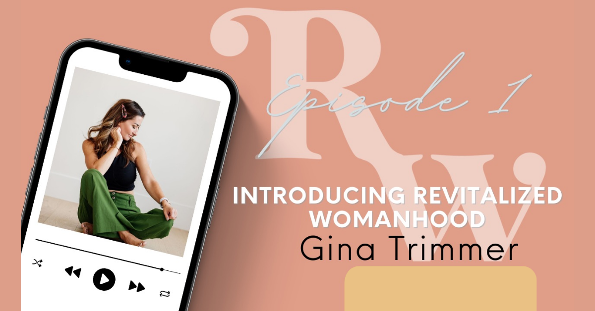 Introducing Revitalized Womanhood with Gina Trimmer