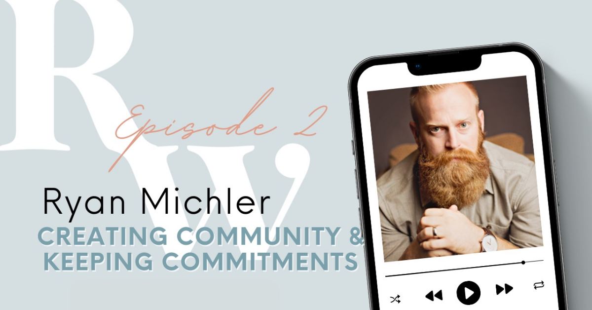 Ryan Michler | Creating Community & Keeping Commitments – Revitalized ...